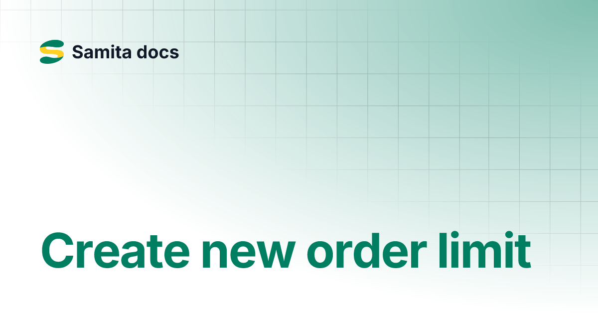 Create new order limit | Order Limit | Samita docs