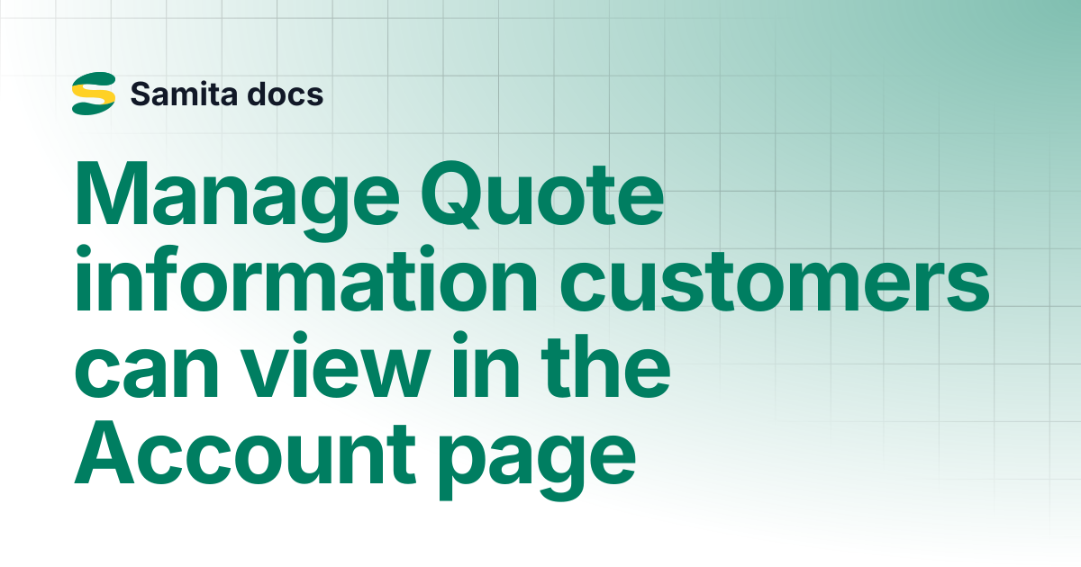 Manage Quote information customers can view in the Account page | SA ...