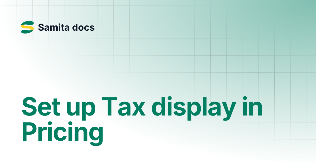 Set up Tax display in Pricing | Samita Wholesale B2B | Samita docs
