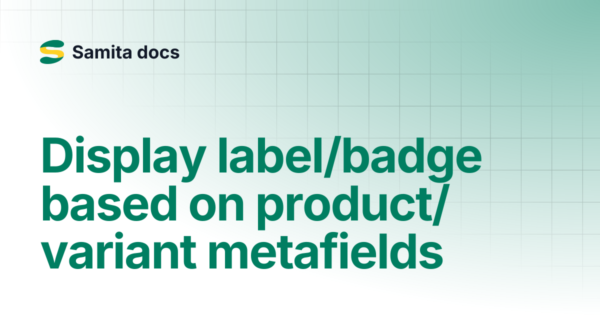 Display label/badge based on product/variant metafields | Samita docs